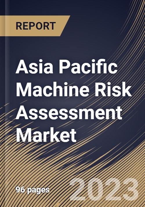Asia Pacific Machine Risk Assessment Market Size, Share & Industry ...