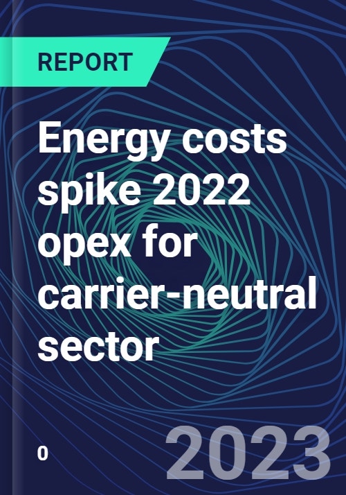 Energy costs spike 2022 opex for carrier-neutral sector
