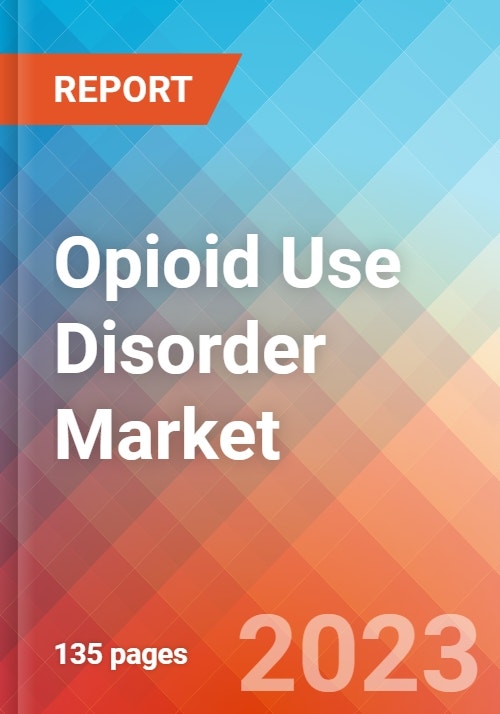 Opioid Use Disorder - Market Insight, Epidemiology and Market Forecast ...