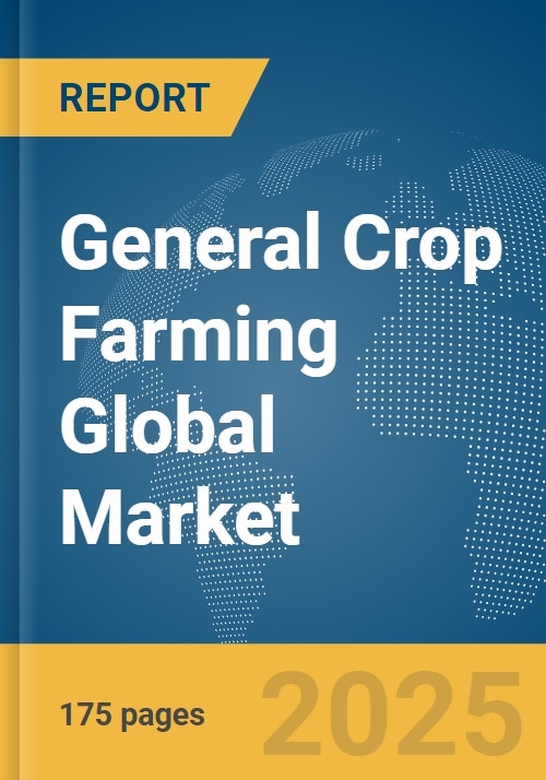 General Crop Farming Global Market Report 2025