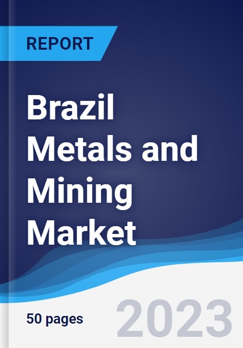 Brazil Metals and Mining Market Summary, Competitive Analysis and ...