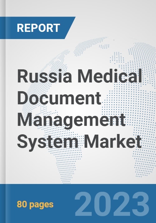 Russia Medical Document Management System Market: Prospects, Trends ...