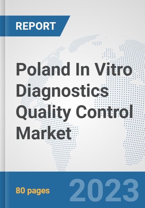 Poland In Vitro Diagnostics (IVD) Quality Control Market: Prospects, Trends Analysis, Market ...
