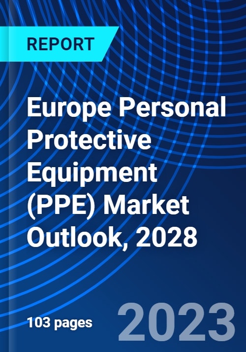 Europe Personal Protective Equipment (PPE) Market Outlook, 2028