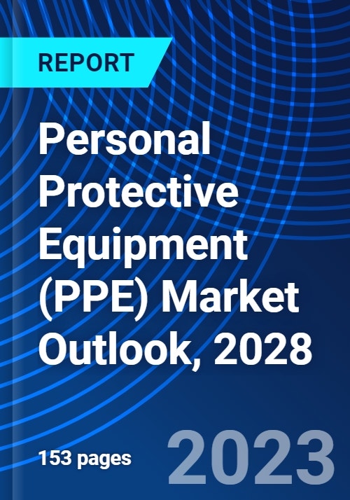 Personal Protective Equipment (PPE) Market Outlook, 2028