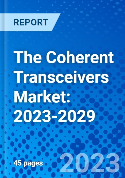 The Coherent Transceivers Market: 2023-2029