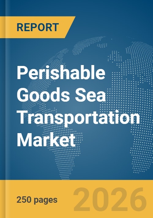 Perishable Goods Sea Transportation Market Report 2026