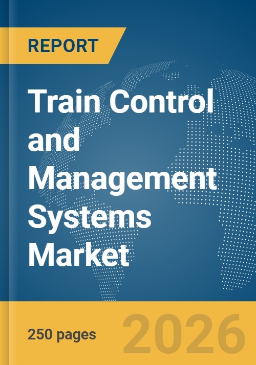 Train Control and Management Systems Market Report 2026