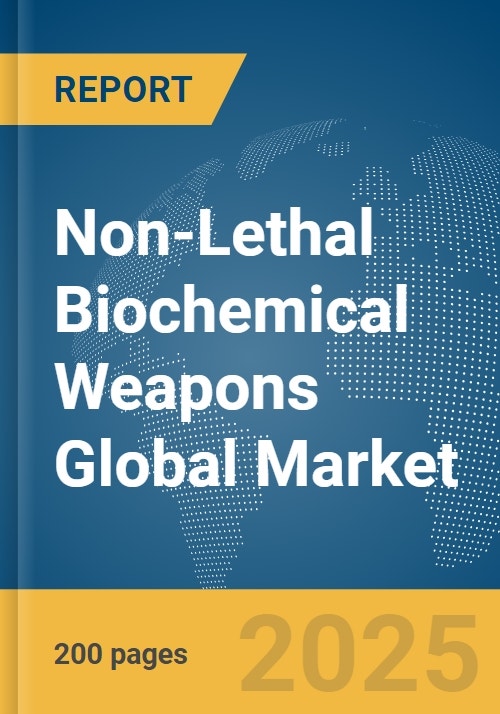 Non-Lethal Biochemical Weapons Global Market Report 2025