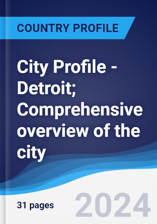 City Profile - Detroit; Comprehensive overview of the city, PEST ...