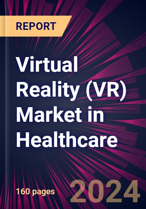 Virtual Reality (VR) Market in Healthcare 2024-2028