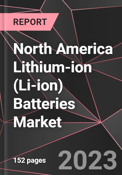 North America Lithium-ion (Li-ion) Batteries Market Report - Market Analysis, Size, Share ...