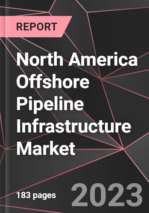 North America Offshore Pipeline Infrastructure Market Report - Market ...