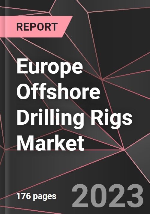 Europe Offshore Drilling Rigs Market Report - Market Analysis, Size ...