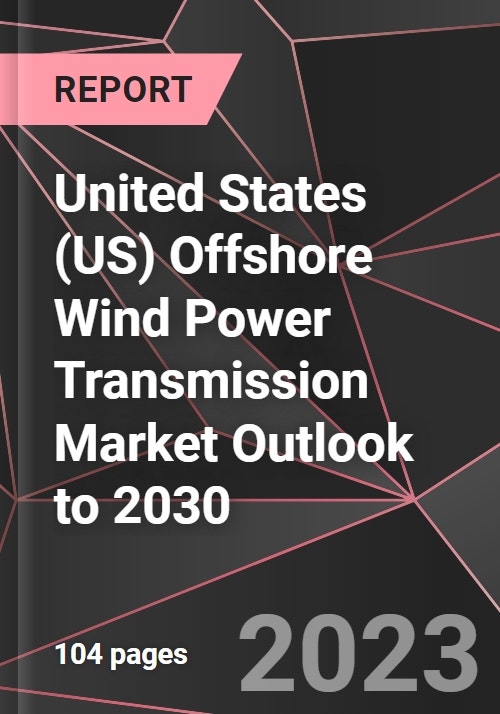 United States (US) Offshore Wind Power Transmission Market Outlook to 2030