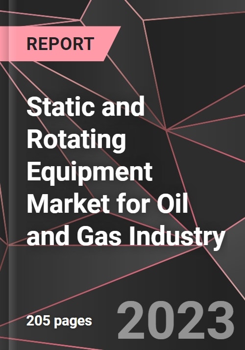 Static and Rotating Equipment Market for Oil and Gas Industry Report ...