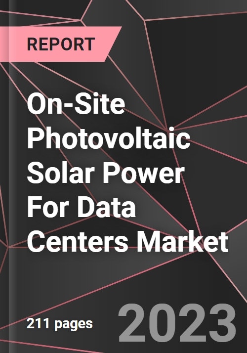 On-Site Photovoltaic Solar Power For Data Centers Market Report ...