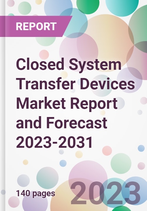 Closed System Transfer Devices Market Report and Forecast 2023-2031