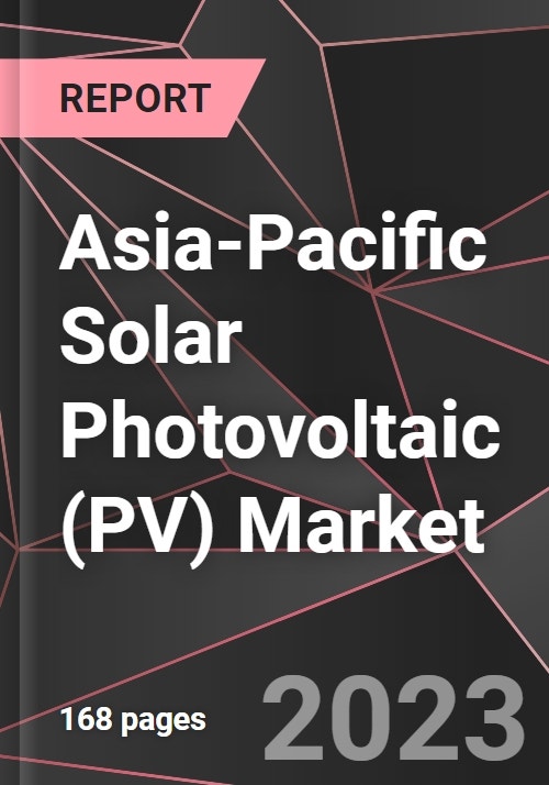 Asia-Pacific Solar Photovoltaic (PV) Market Report - Market Analysis ...