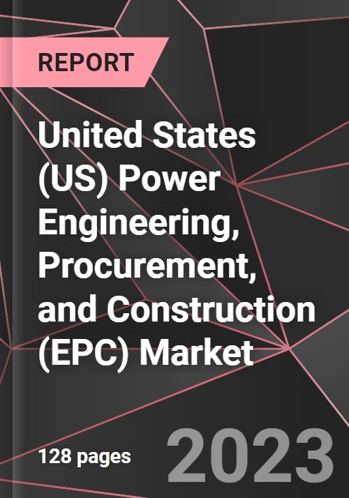 United States (US) Power Engineering, Procurement, and Construction ...