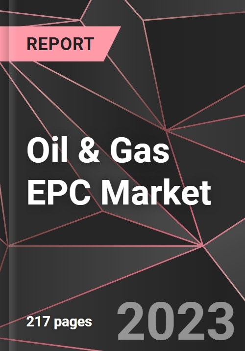 Oil & Gas EPC Market Report - Market Analysis, Size, Share, Growth ...