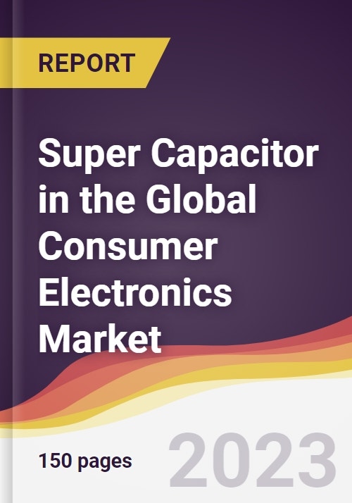 Super Capacitor in the Global Consumer Electronics Market: Trends ...