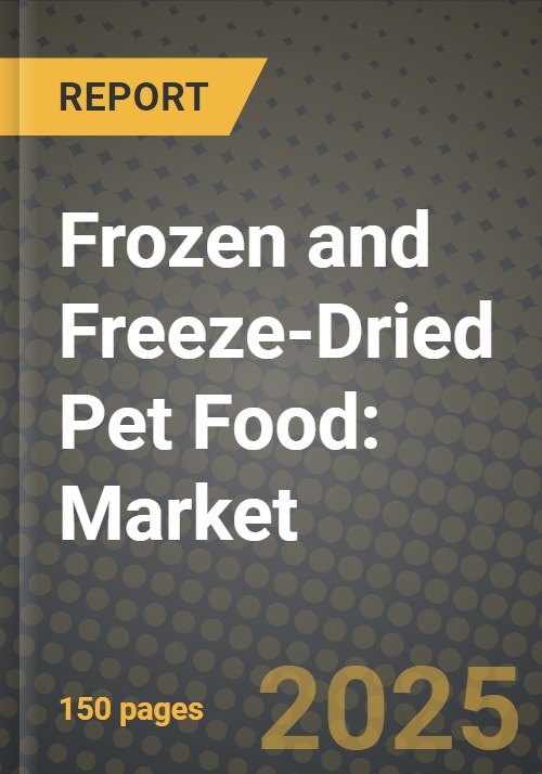 2025 Frozen And Freeze-Dried Pet Food Market Report - Industry Size ...