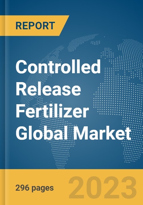 Controlled Release Fertilizer Global Market Opportunities And Strategies To 2032