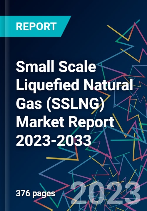 Small Scale Liquefied Natural Gas (SSLNG) Market Report 2023-2033