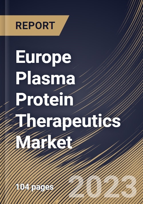 Europe Plasma Protein Therapeutics Market Size & Competitors