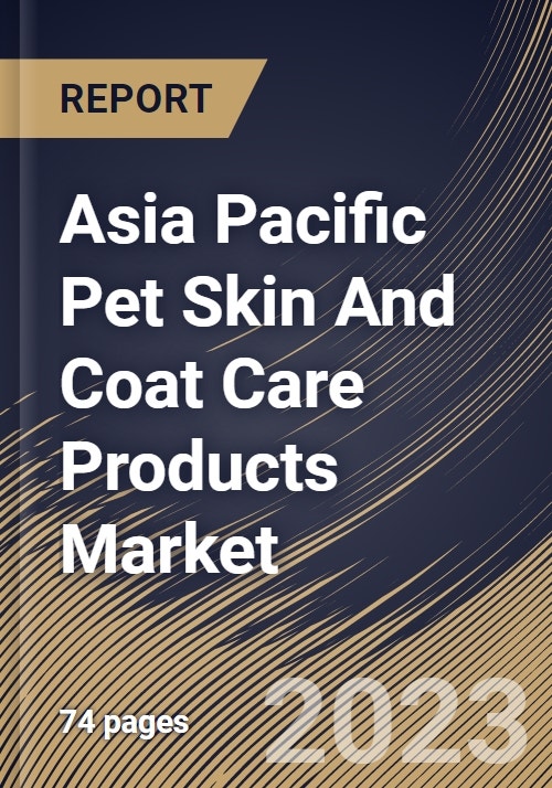 Asia Pacific Pet Skin And Coat Care Products Market Size, Share & Industry Trends Analysis ...