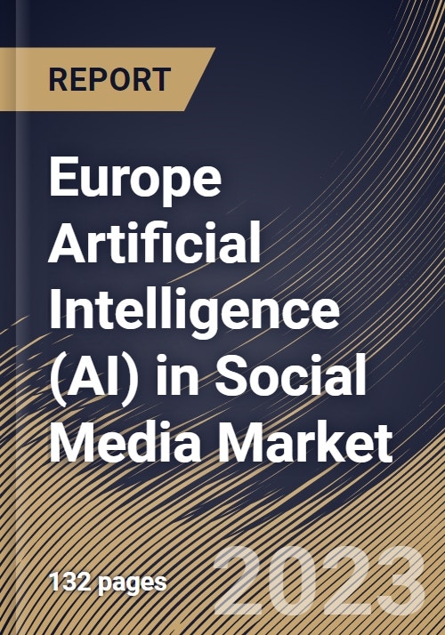 Europe Artificial Intelligence (AI) in Social Media Market Size, Share & Industry Trends ...