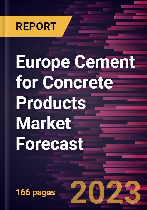 Europe Cement for Concrete Products Market Forecast to 2028 - Regional ...