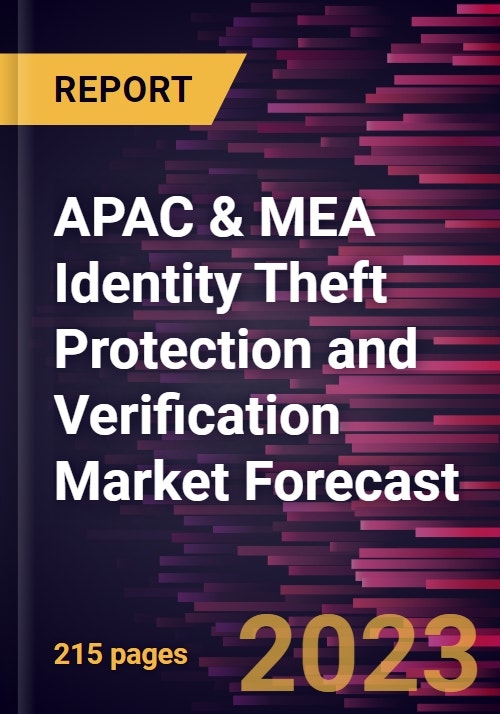 APAC & MEA Identity Theft Protection and Verification Market Forecast ...