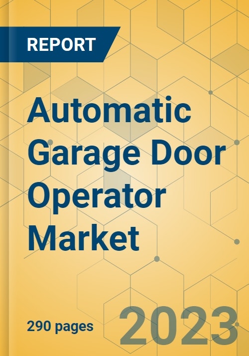 Automatic Garage Door Operator Market - Global Outlook & Forecast 2023-2028