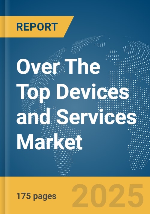 Over the Top Devices and Services Market Report 2025