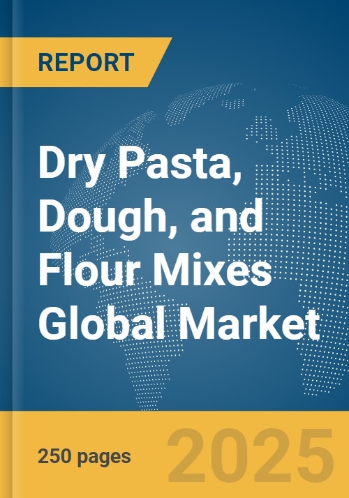 Dry Pasta, Dough, and Flour Mixes Global Market Report 2025