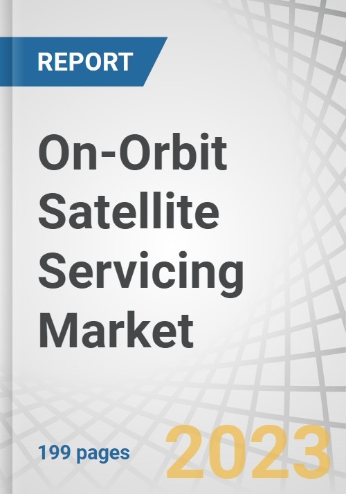 On-Orbit Satellite Servicing Market by Service (Active Debris Removal ...
