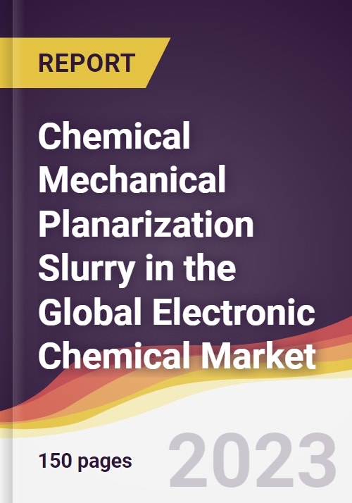 Chemical Mechanical Planarization (CMP) Slurry in the Global Electronic ...