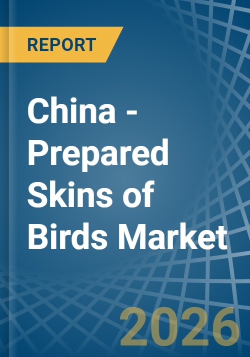 China - Prepared Skins of Birds Market Size & Competitors