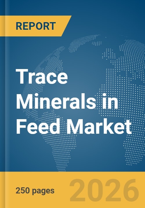 Trace Minerals in Feed Market Report 2026 - Research and Markets