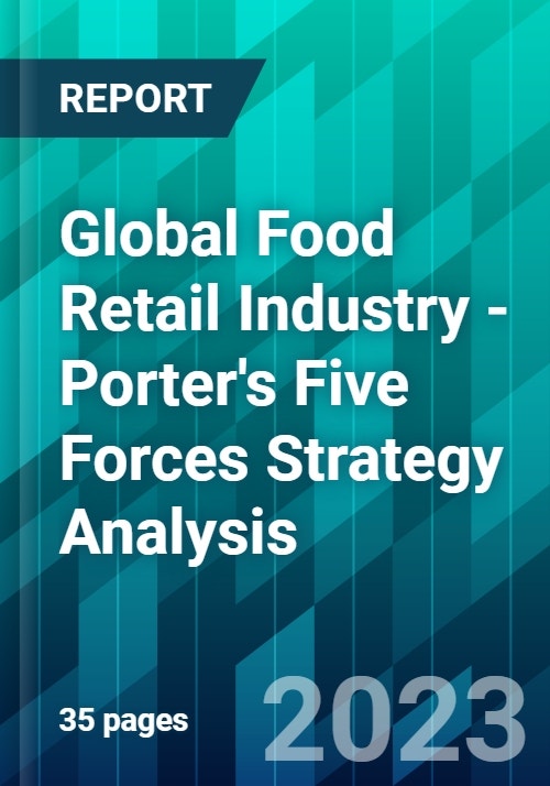 Global Food Retail Industry - Porter's Five Forces Strategy Analysis