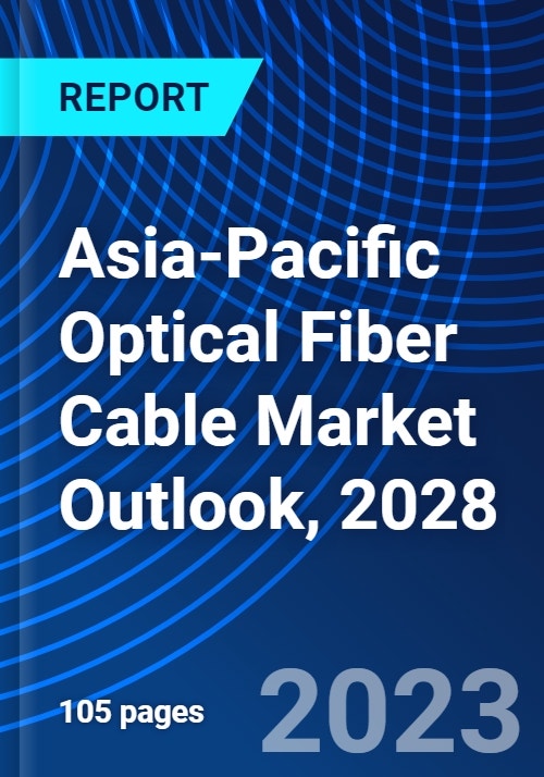 Asia-Pacific Optical Fiber Cable Market Outlook, 2028