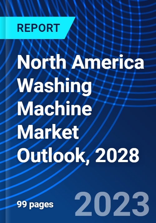 North America Washing Machine Market Outlook, 2028
