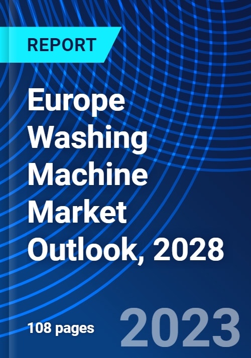 Europe Washing Machine Market Outlook, 2028