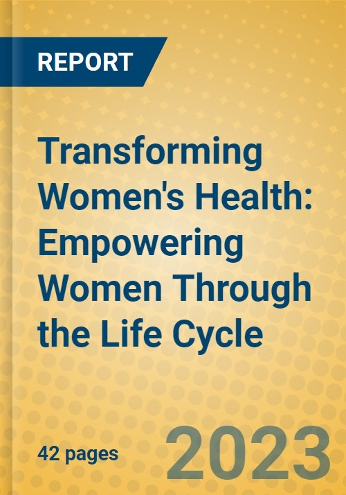 Transforming Women's Health: Empowering Women Through the Life Cycle