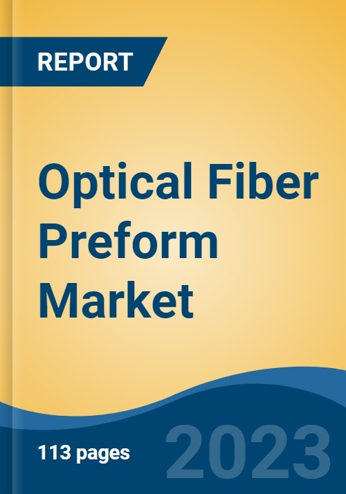 Optical Fiber Preform Market Size, Competitors & Forecast