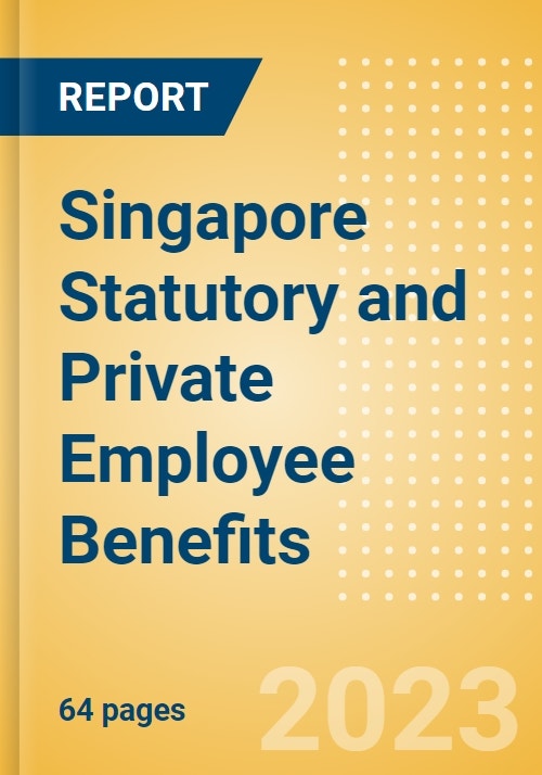Singapore Statutory and Private Employee Benefits (including Social ...