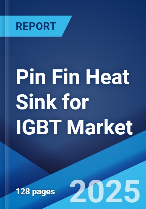 Pin Fin Heat Sink for IGBT Market Report 2025-2033