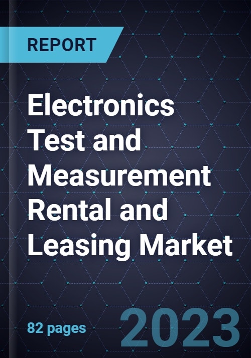 Electronics Test and Measurement Rental and Leasing Market